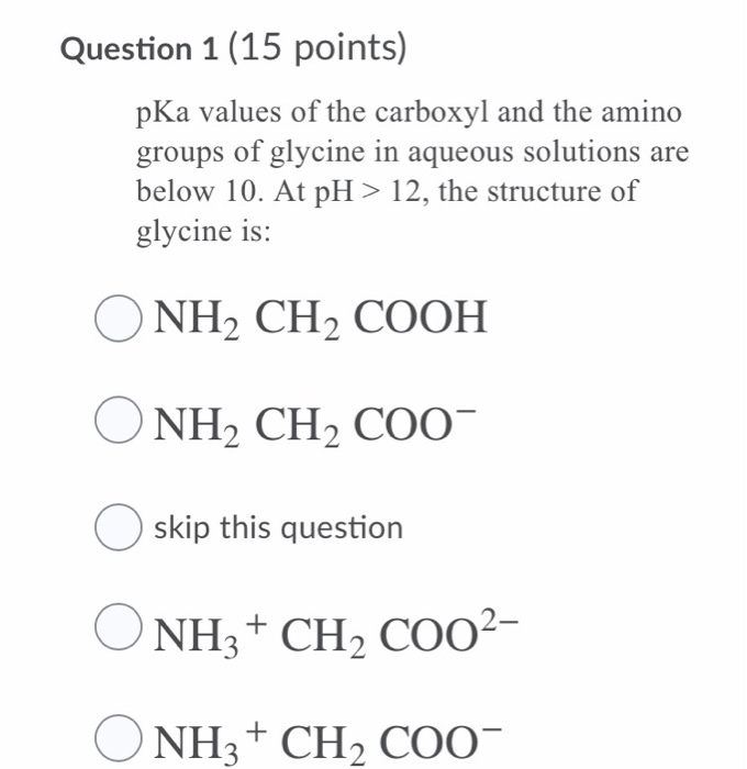Solved O NH3 CH2 COO2- Question 1 (15 points) pKa values of | Chegg.com