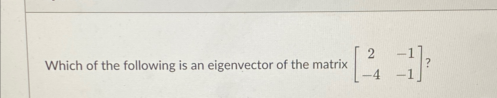 Solved Which of the following is an eigenvector of the | Chegg.com