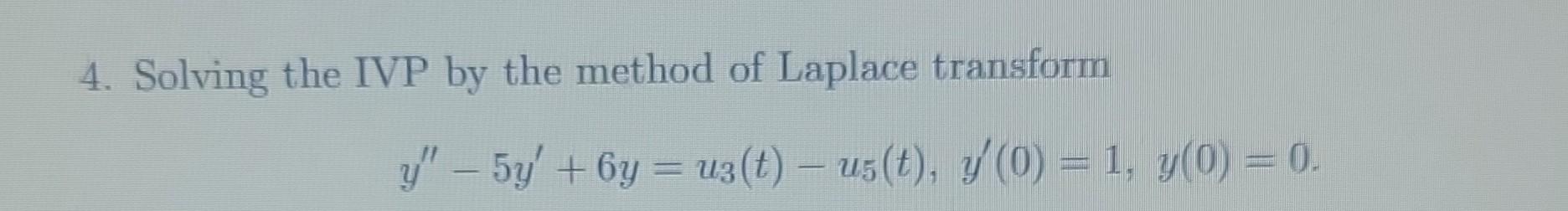 Solved 4. Solving the IVP by the method of Laplace transform | Chegg.com