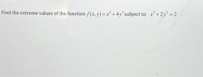 Solved Find the extreme values of the function f(x,y)=x2+4y3 | Chegg.com