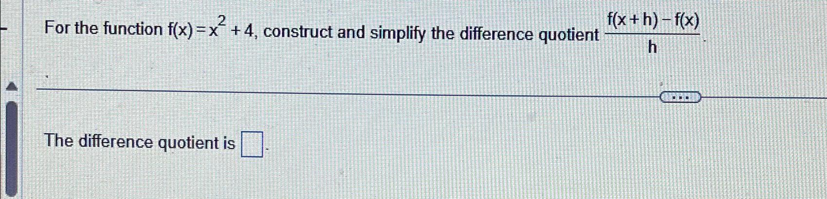 Solved For the function f(x)=x2+4, ﻿construct and simplify | Chegg.com