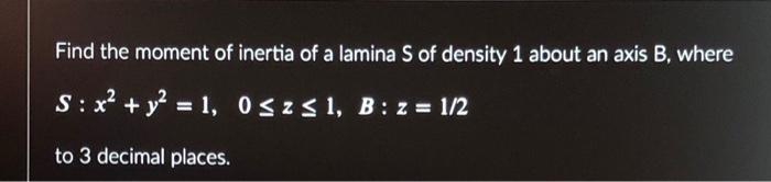 Solved Find the moment of inertia of a lamina S of density 1 | Chegg.com