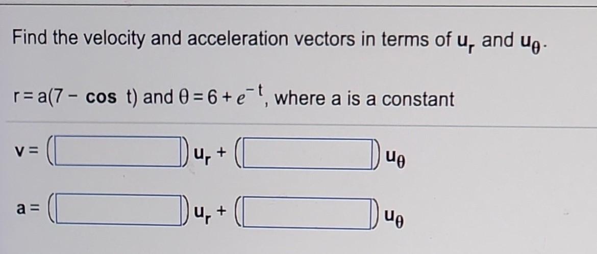 Solved Find the velocity and acceleration vectors in terms | Chegg.com