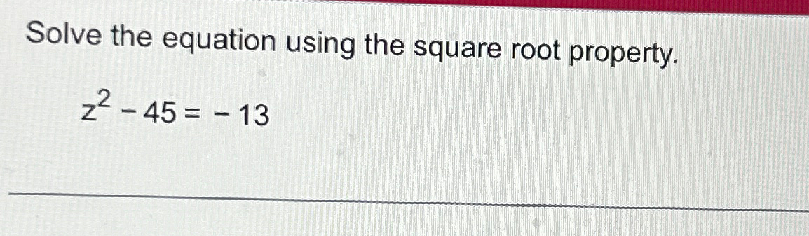 Solved Solve the equation using the square root | Chegg.com