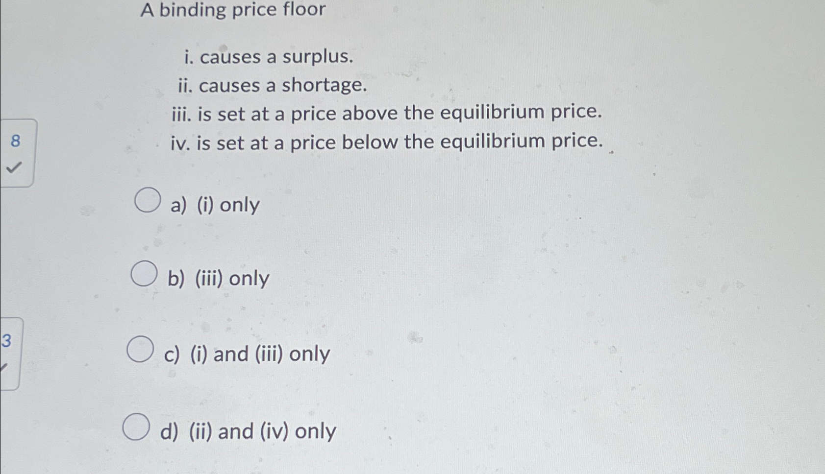 Solved A binding price floori. ﻿causes a surplus.ii. ﻿causes | Chegg.com