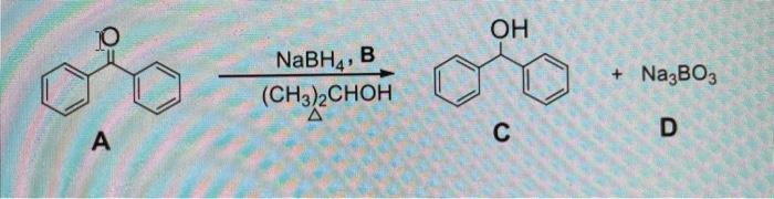 Solved ОН о + NaBH4, B (CH) CHOH Na3BO3 А с D | Chegg.com