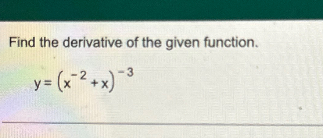 Solved Find the derivative of the given function.y=(x-2+x)-3 | Chegg.com