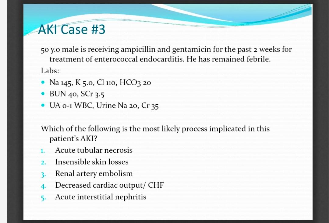 Solved AKI Case #3 50 y.o male is receiving ampicillin and | Chegg.com