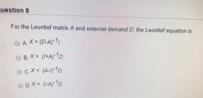Solved uestion 8 For the Leontief matrix A and external | Chegg.com