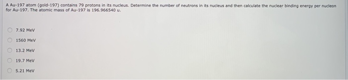Solved A Au-197 atom (gold-197) contains 79 protons in its | Chegg.com
