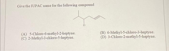 Solved Give the IUPAC name for the following compound (A) | Chegg.com