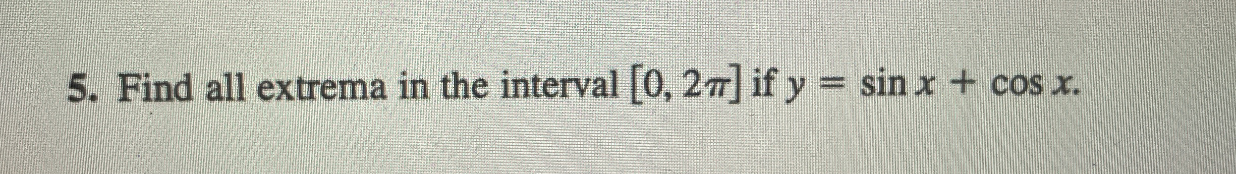 Solved Find all extrema in the interval 0,2π ﻿if | Chegg.com
