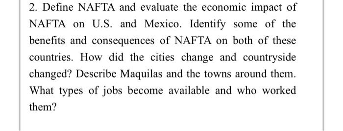 2. Define NAFTA and evaluate the economic impact of | Chegg.com