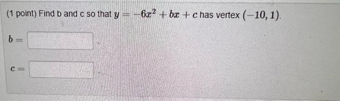 Solved (1 point) Find b and c so that y=−6x2+bx+c has vertex | Chegg.com