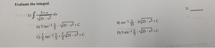 Solved Evaluate the integral. 5+x 1) dx V25-2 1) B) sin-1 | Chegg.com