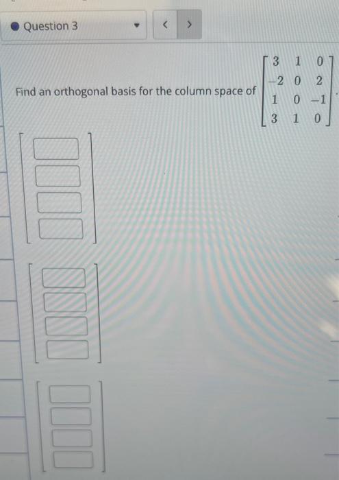 Solved Find an orthogonal basis for the column space of | Chegg.com