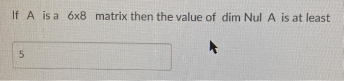 Solved If A is a 6x8 matrix then the value of dim Nul A is | Chegg.com