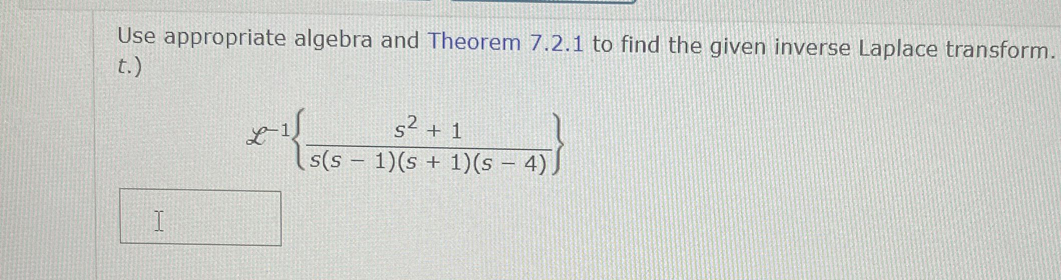 Use appropriate algebra and Theorem 7.2.1 ﻿to find | Chegg.com
