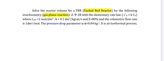 Solved Solve the reactor volume for a PBR (Packed Bed | Chegg.com