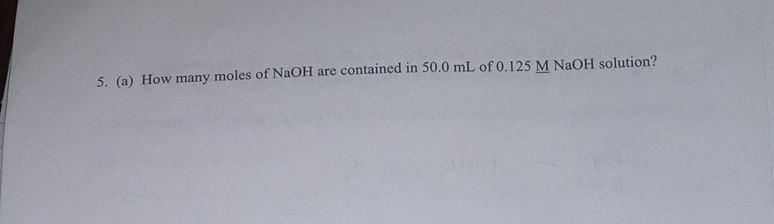Solved 5. (a) How many moles of NaOH are contained in 50.0 | Chegg.com