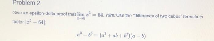 Solved Give an epsilon-delta proof that limx→4x3=64. Hint: | Chegg.com