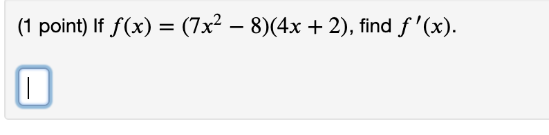 Solved (1 ﻿point) ﻿If f(x)=(7x2-8)(4x+2), ﻿find f'(x). | Chegg.com