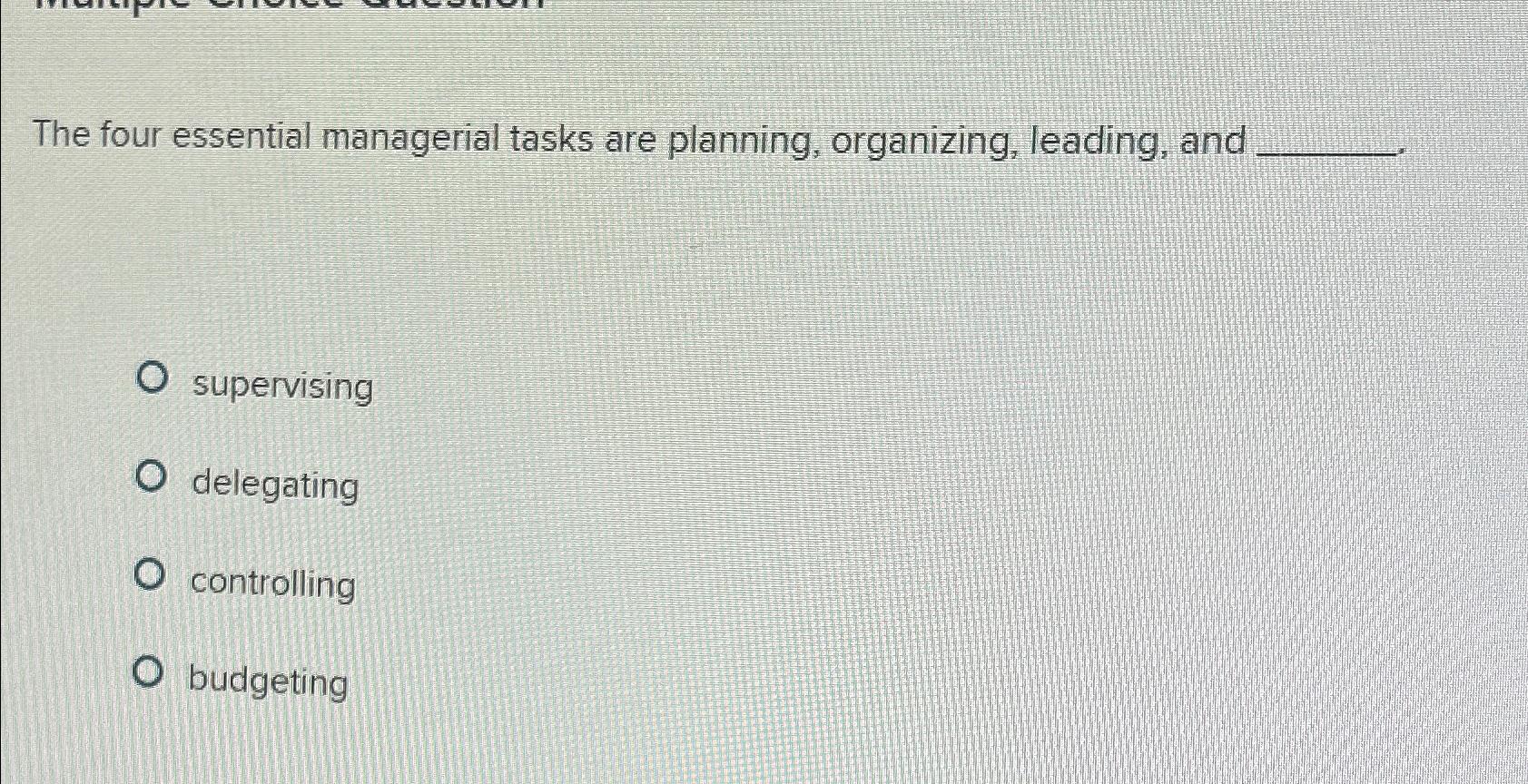 Solved The four essential managerial tasks are planning, | Chegg.com
