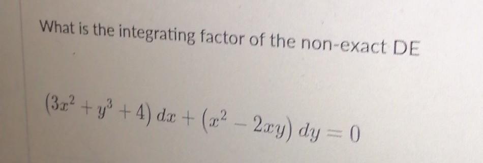 Solved What is the integrating factor of the non-exact DE | Chegg.com