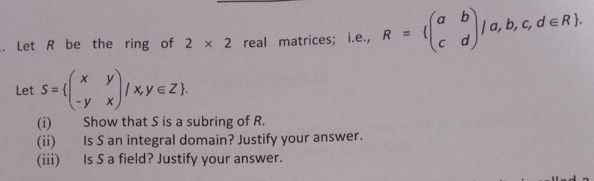 Solved Let R be the ring of 2×2 real matrices; i.e., | Chegg.com