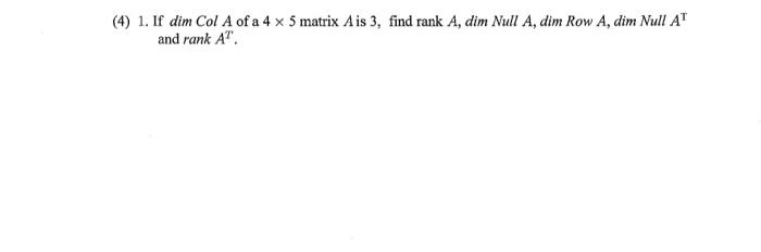 Solved (4) 1. If dimColA of a 4×5 matrix A is 3, find rank | Chegg.com