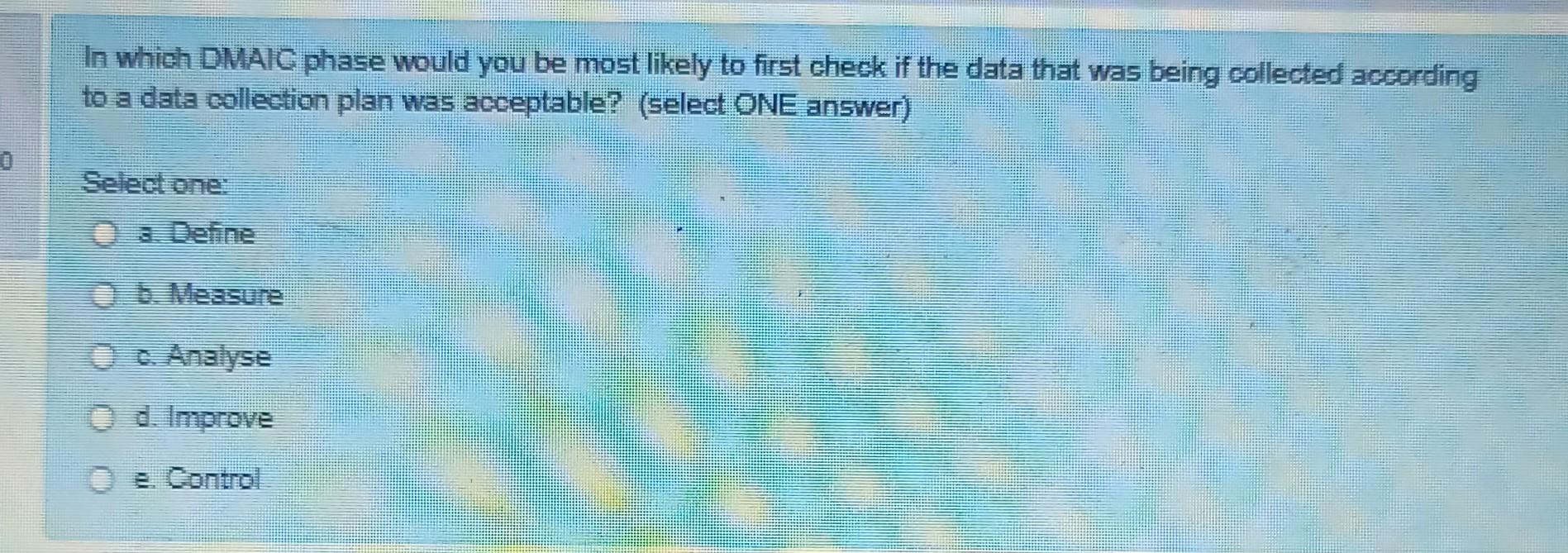 Solved In which DMAIC phase would you be most likely to | Chegg.com
