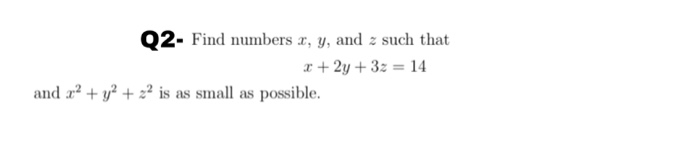 Solved Q2- Find numbers x, y, and z such that * + 2y +32 = | Chegg.com Solved Q2- Find numbers x, y, and z such that * + 2y +32 = | Chegg.com
