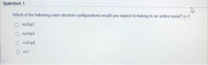 Solved Question 1 Which of the following outer electron | Chegg.com