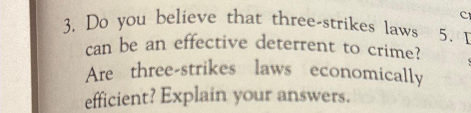 Solved Do you believe that three-strikes laws can be an | Chegg.com