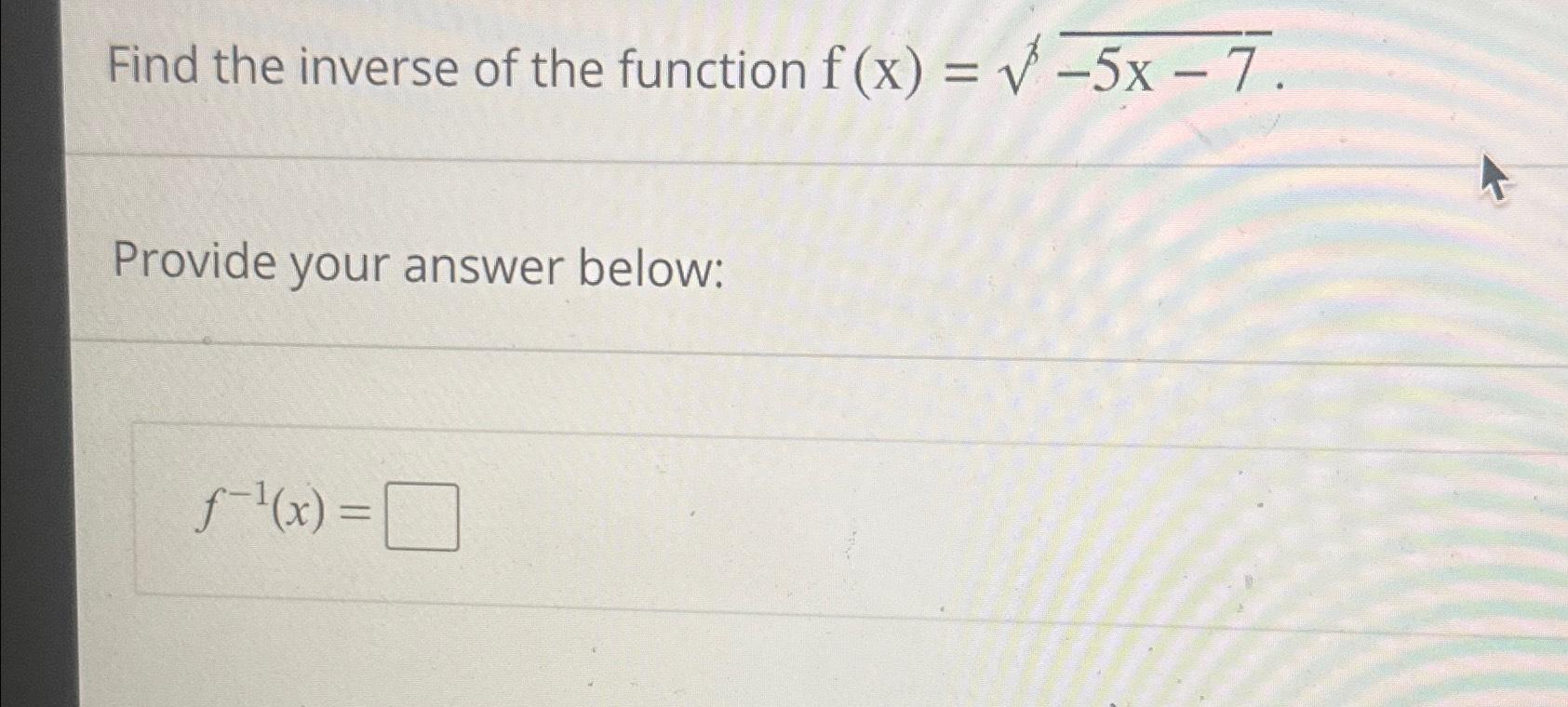 Solved Find the inverse of the function f(x)=-5x-73.Provide | Chegg.com