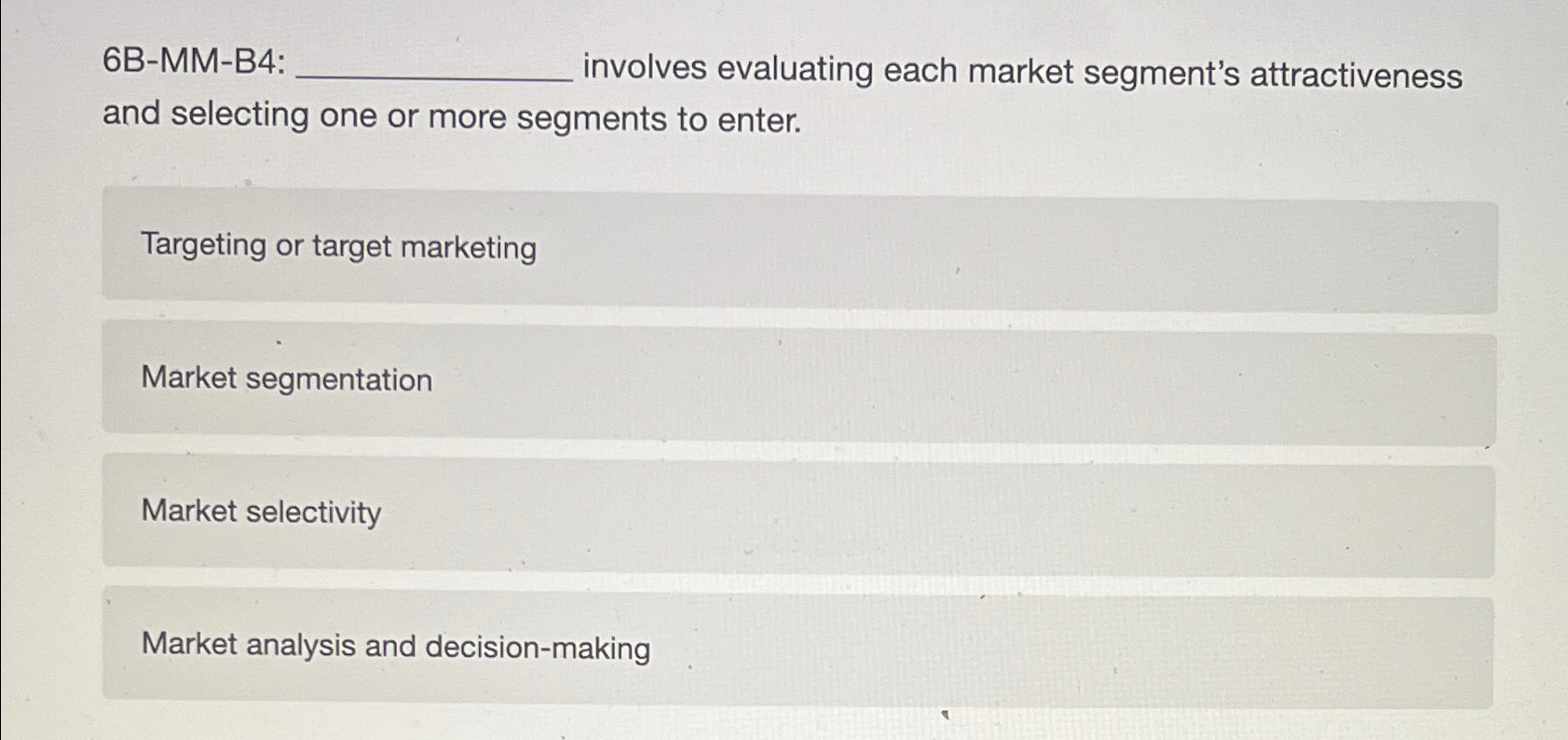 Solved 6B-MM-B4: involves evaluating each market segment's | Chegg.com
