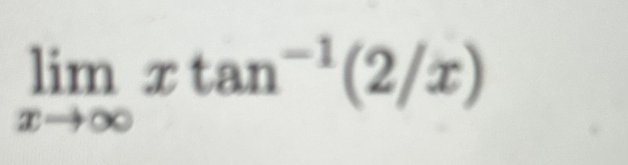 Solved limx→∞xtan-1(2x) | Chegg.com