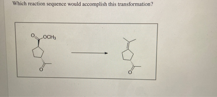 Solved Which reaction sequence would accomplish this | Chegg.com