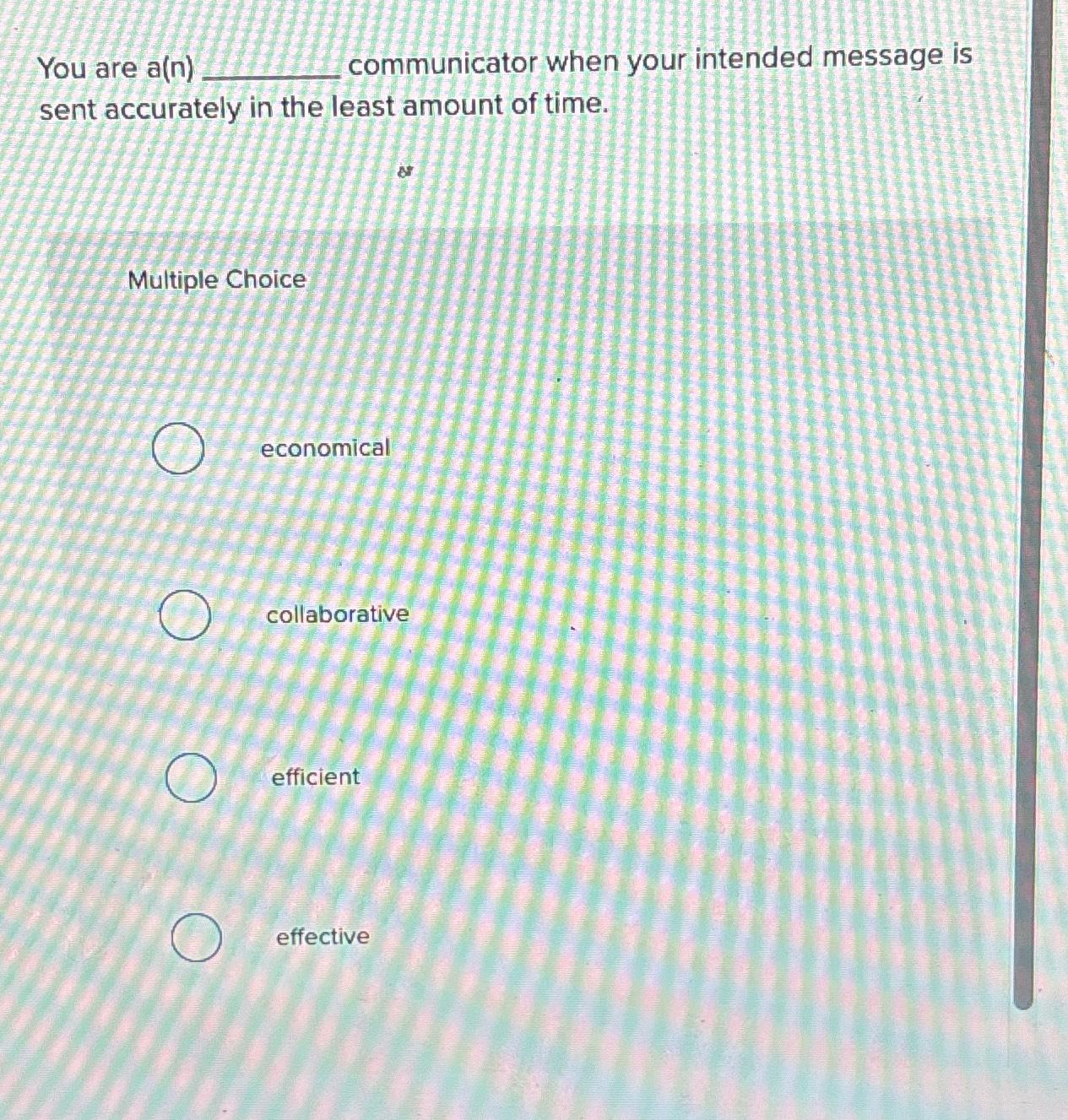 Solved You are a(n) ﻿communicator when your intended message | Chegg.com