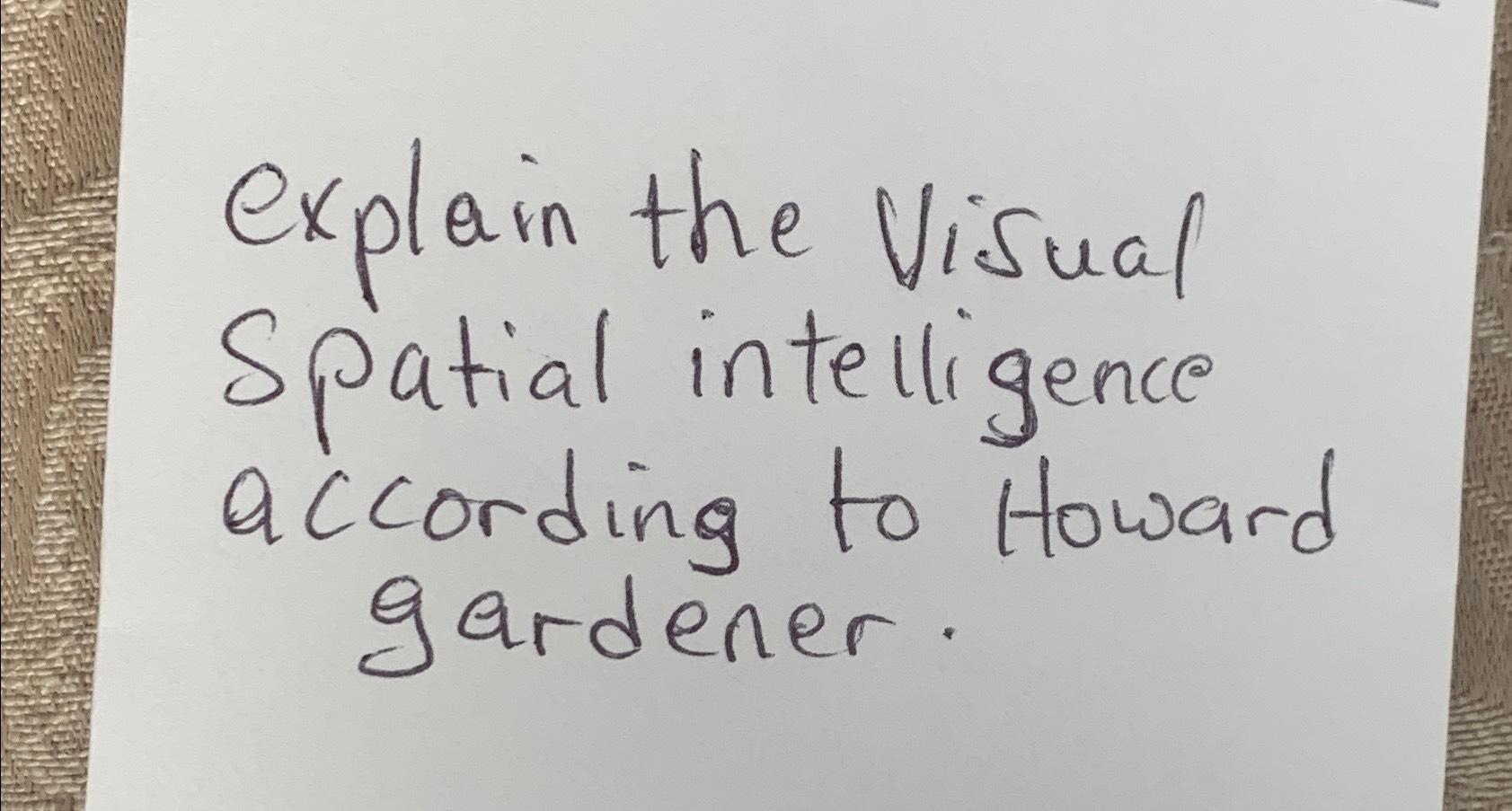 Solved explain the Visual spatial intelligence according to | Chegg.com