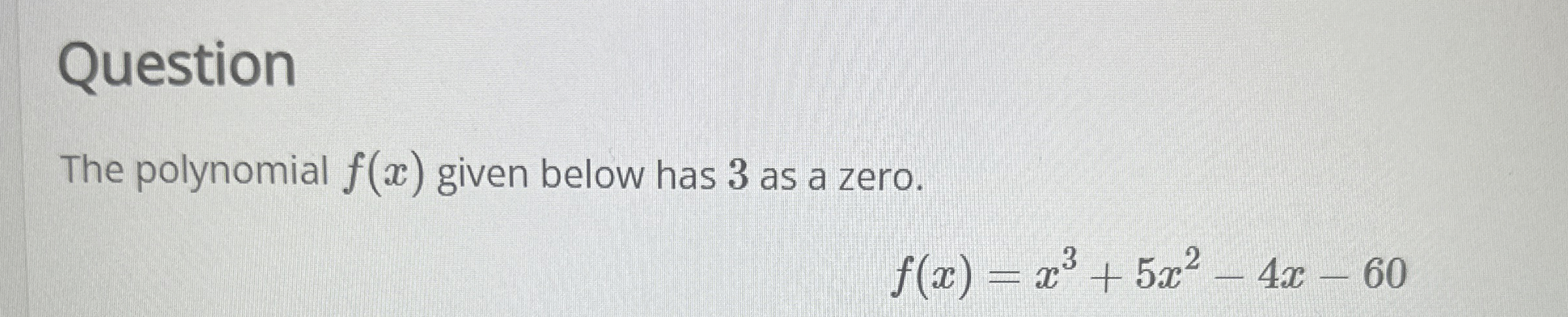 Solved QuestionThe polynomial f(x) ﻿given below has 3 ﻿as a | Chegg.com
