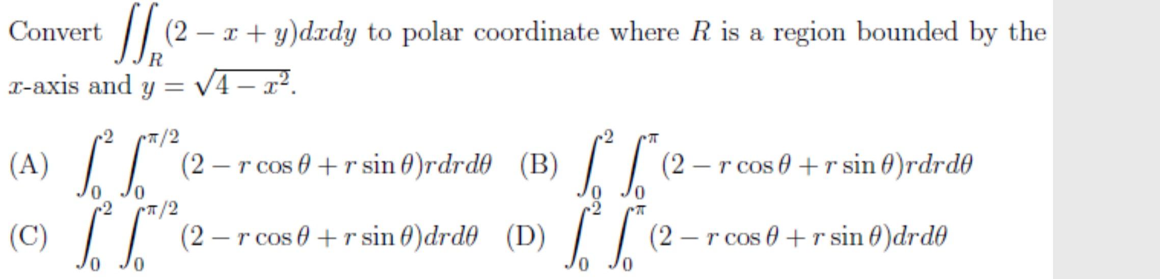 Solved Convert ∬R(2-x+y)dxdy ﻿to polar coordinate where R | Chegg.com