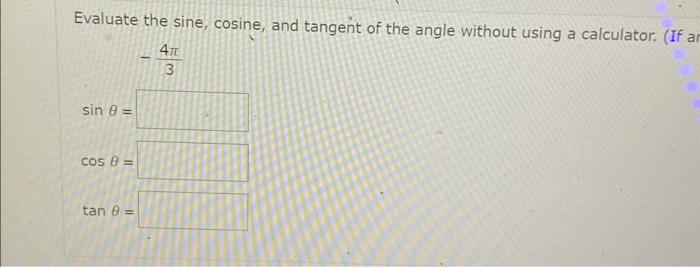 Solved Evaluate the sine, cosine, and tangent of the angle | Chegg.com