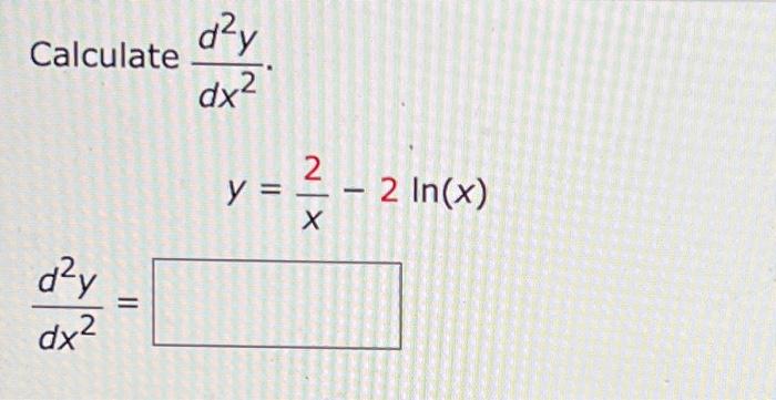 Solved Calculate dx2d2yy=x2−2ln(x)dx2d2y= | Chegg.com