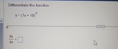 Solved Differentiate the function.y=(7x+18)3dydx= | Chegg.com