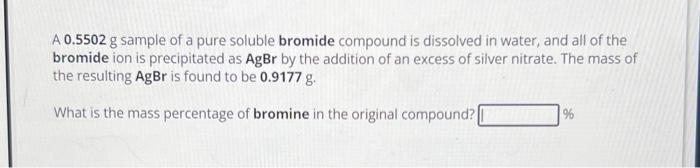 Solved A 0.5502 g sample of a pure soluble bromide compound | Chegg.com