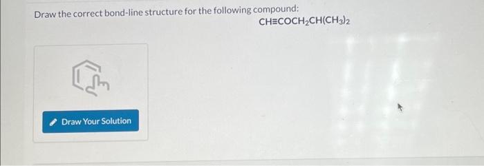 Solved Draw The Correct Bond Line Structure For The