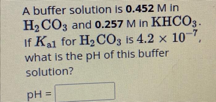 Solved A buffer solution is 0.452M in H2CO3 and 0.257M in | Chegg.com