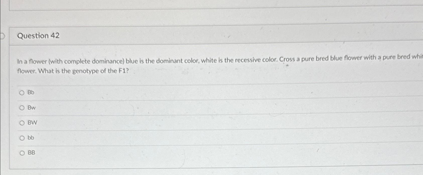 Solved Question 42In a flower (with complete dominance) | Chegg.com