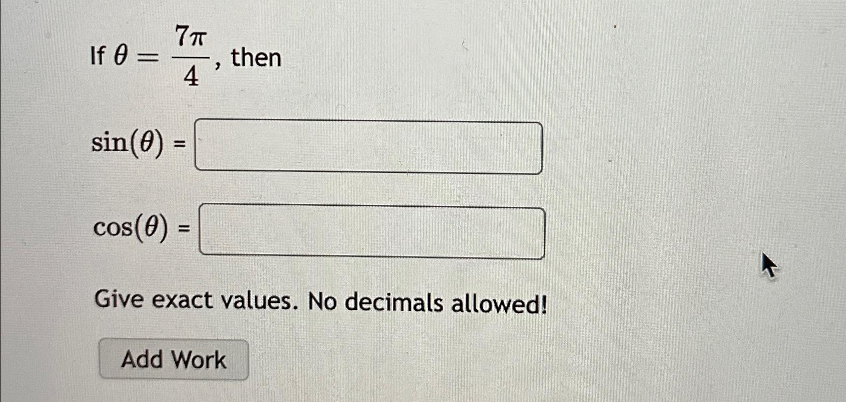 Solved If θ=7π4, ﻿thensin(θ)=cos(θ)=Give exact values. No | Chegg.com
